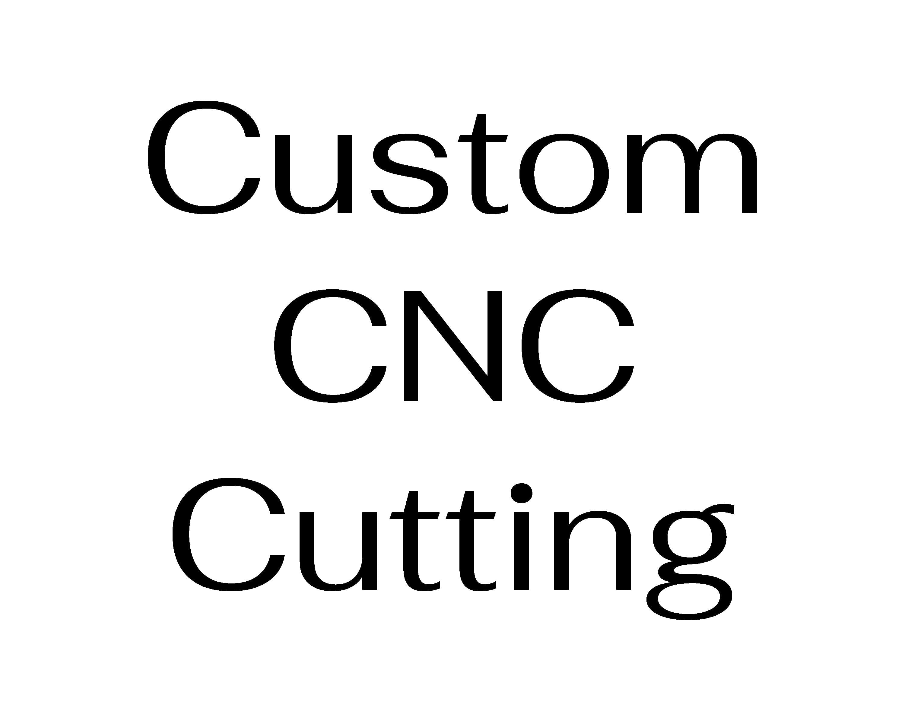 Custom CNC Cutting - For Parts & Shapes - Ships throughout the US